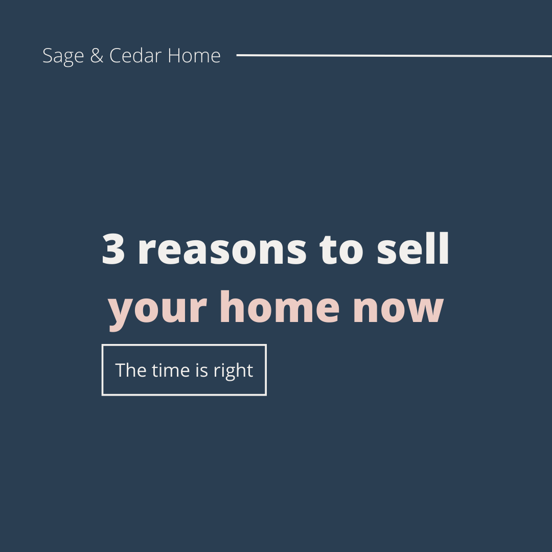 3 reasons to sell your home now - Sage and Cedar