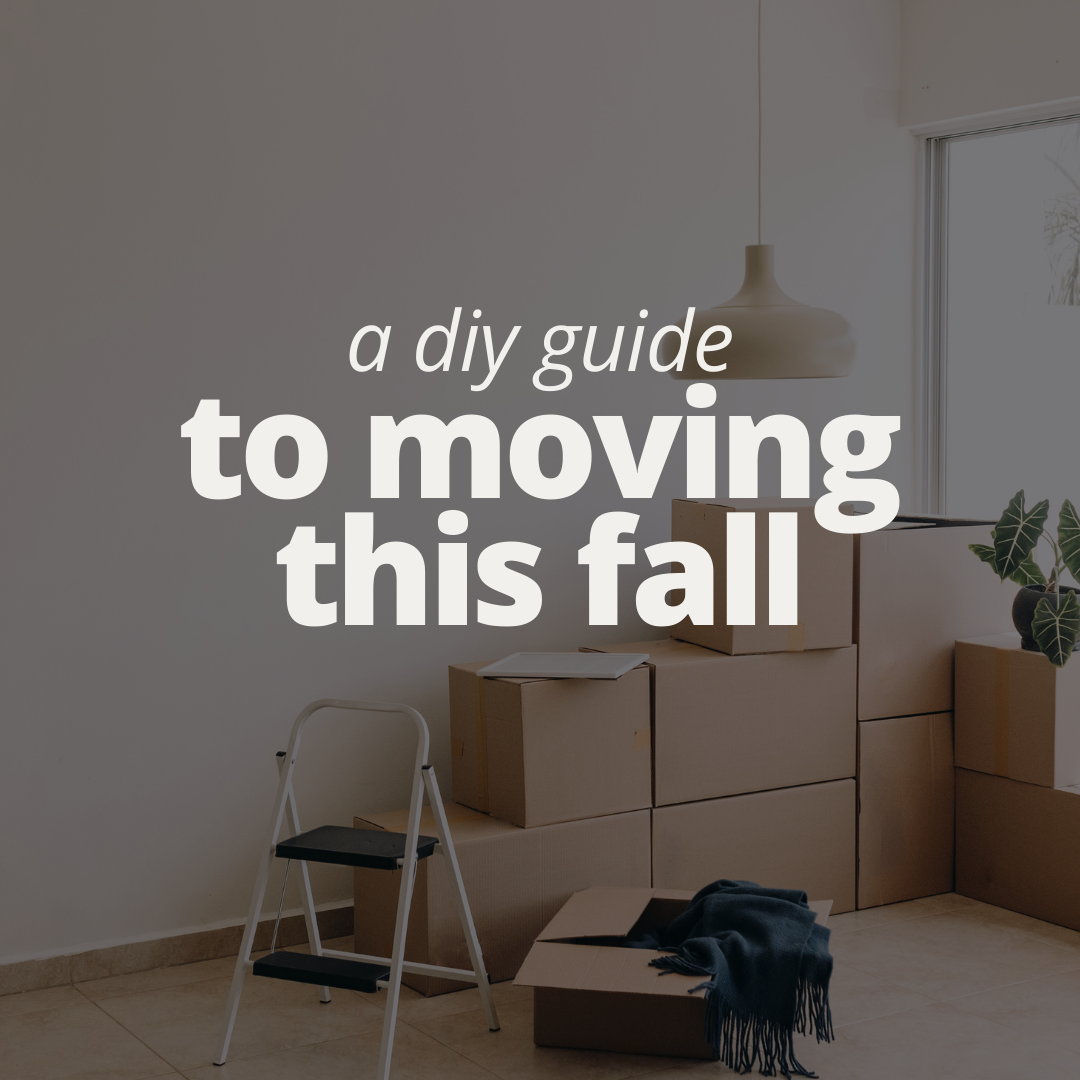A DIY Guide to Moving this Fall - Sage and Cedar